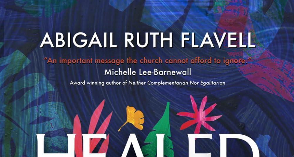 Healed and Whole by Abigail Ruth Flavell: a fresh take on gender and ...